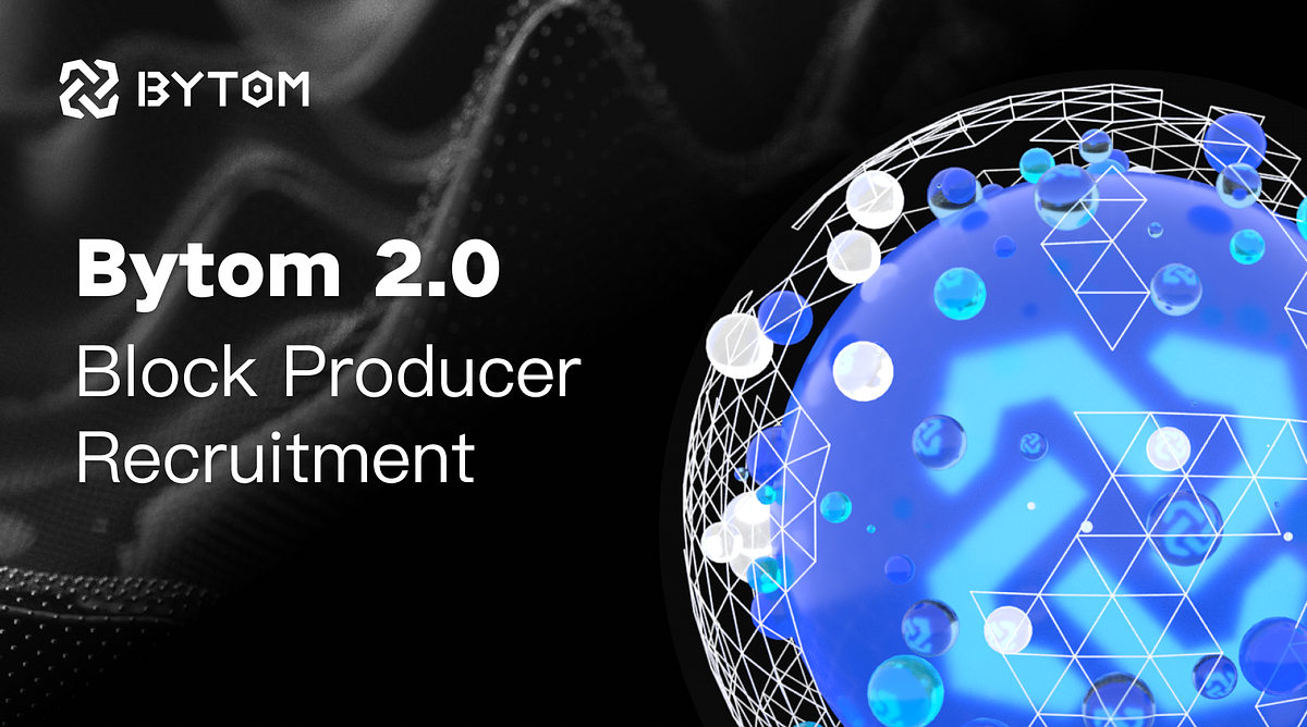 Come and Become Bytom 2.0 Block Producers! | by BytomDAO | BytomDAO ...
