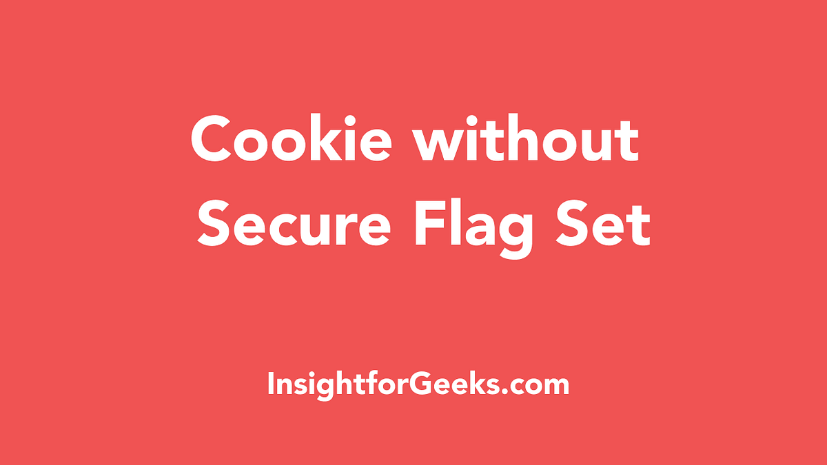 Understanding the Risks of Cookies Without the Secure Flag Set | by Sobin Mathew | Medium