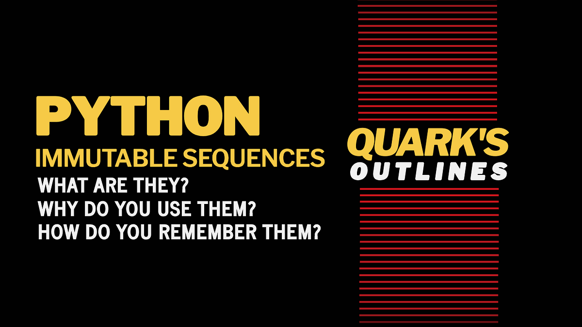 Quark’s Outlines: Python Immutable Sequences | by Mike Vincent | Medium