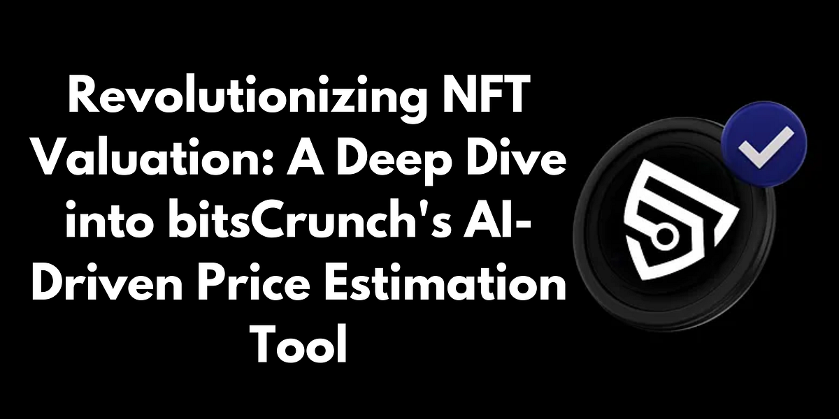 Revolutionizing NFT Valuation: A Deep Dive into bitsCrunch’s AI-Driven ...
