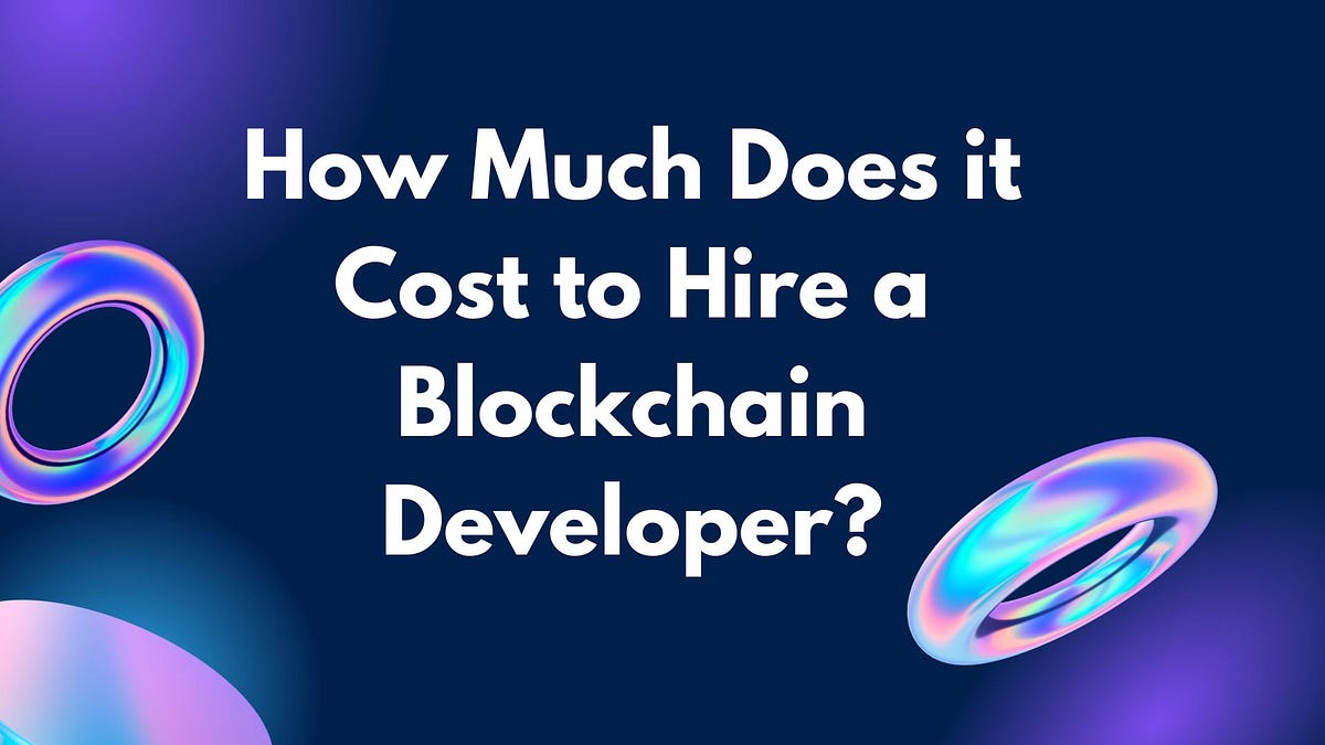 How Much Does it Cost to Hire a Blockchain Developer? | by DevelopersBiz | Mar, 2024 | Medium