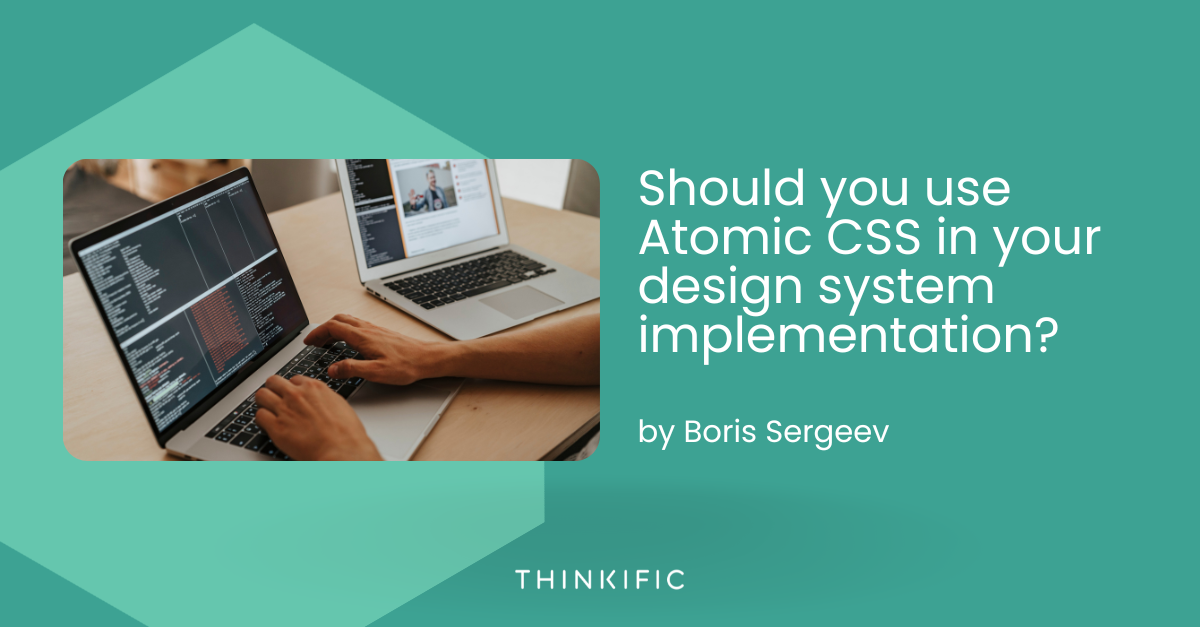 Should you use Atomic CSS in your design system implementation? | by Boris | Thinkific | Sep ...