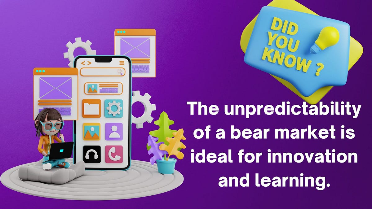 The unpredictability of a bear market is ideal for innovation and ...