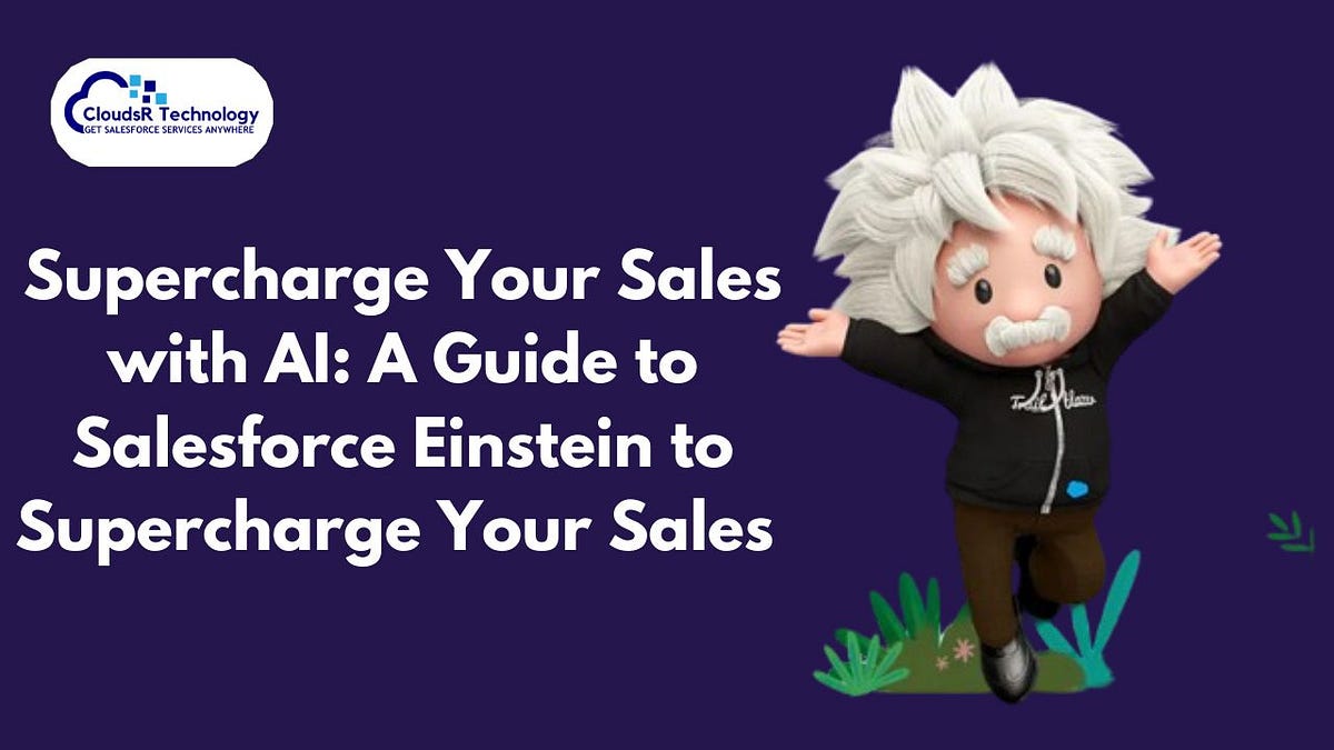 Supercharge your sales with AI: A guide to Salesforce Einstein to supercharge your sales | by ...