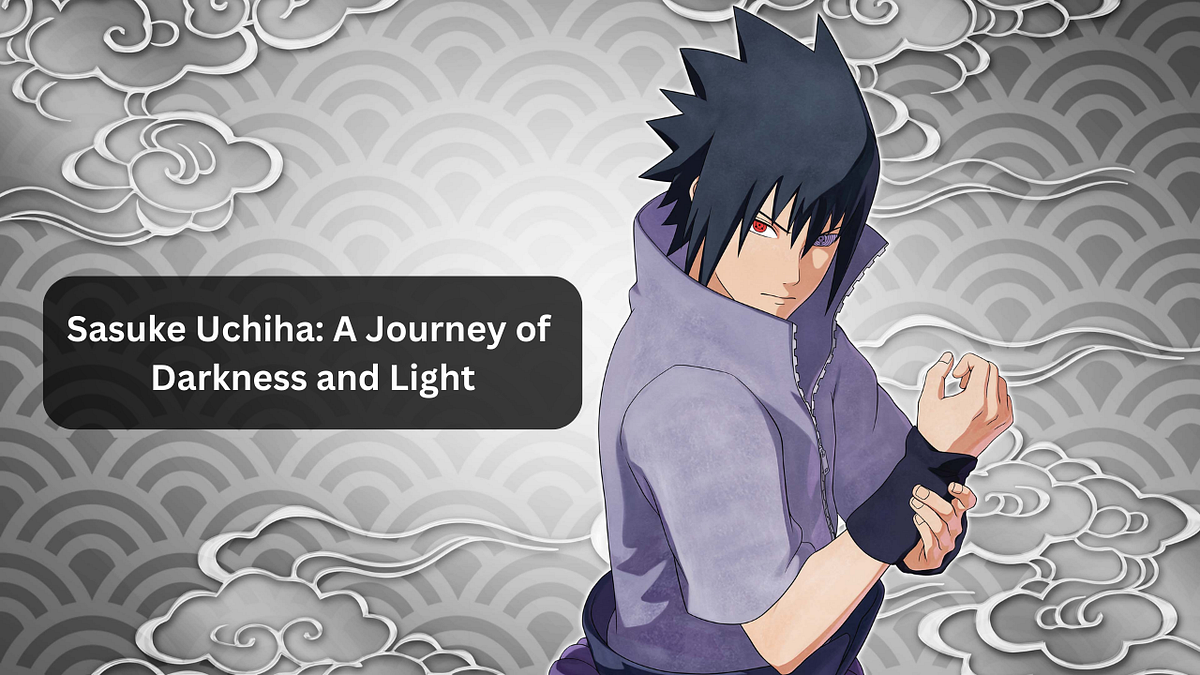 Sasuke Uchiha: A Journey of Darkness and Light | by Adam smith | Medium