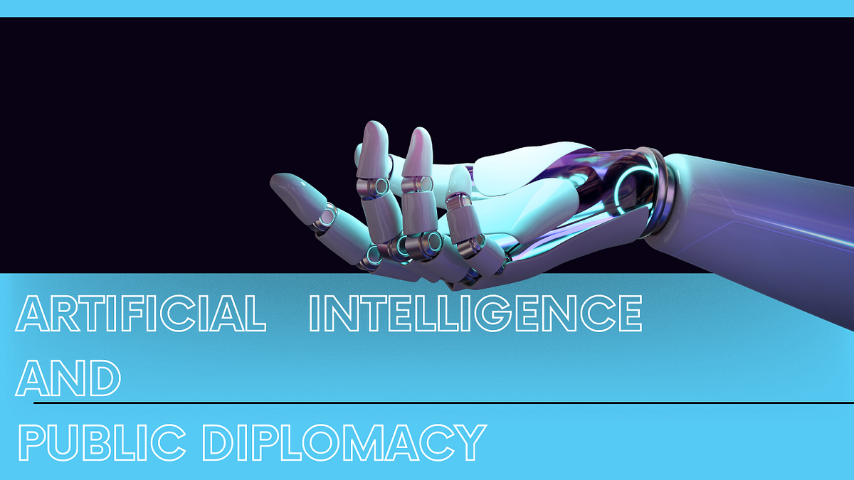 Artificial Intelligence and Public Diplomacy | by Razan B Nweiran | Medium