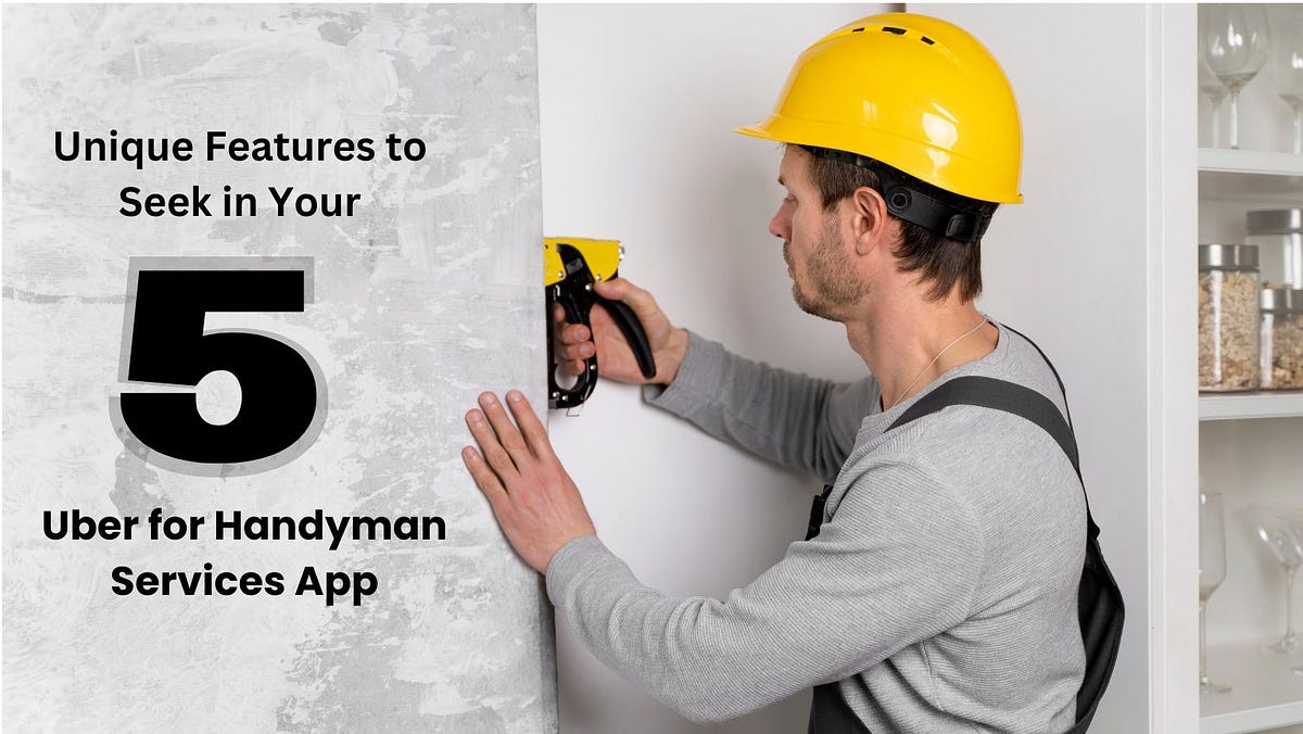 5 Unique Features to Seek in Your Uber for Handyman Services App | Medium