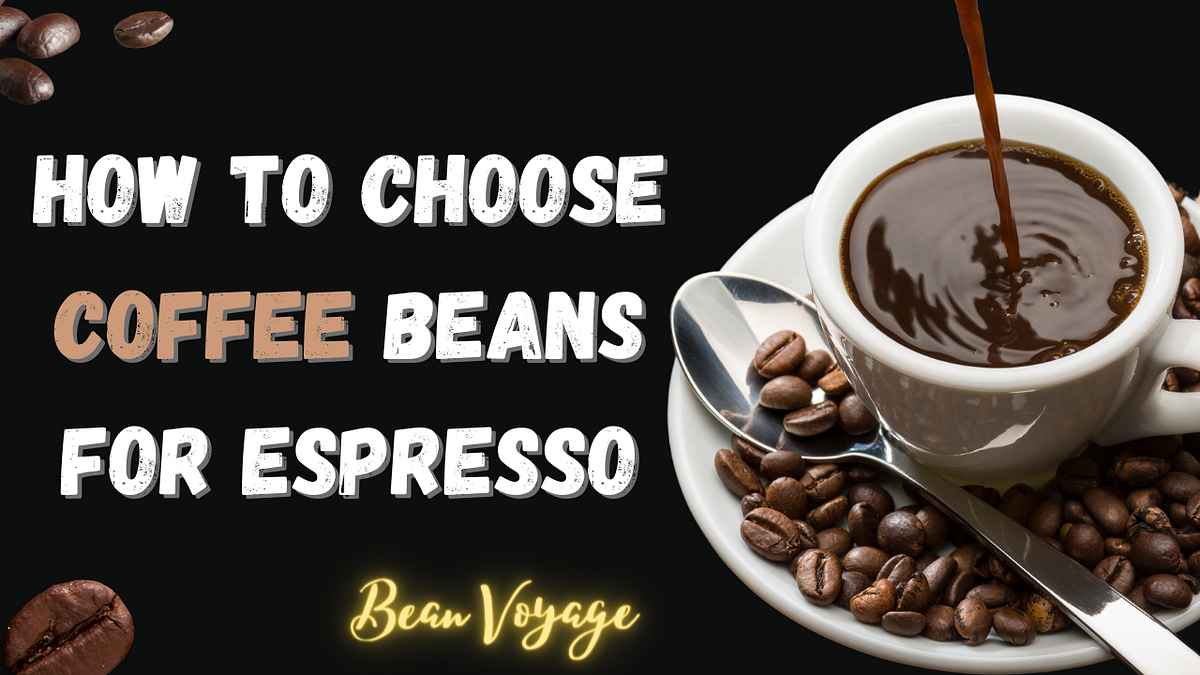 Exploring the Art of Espresso Bean Selection: A Comprehensive Journey ...