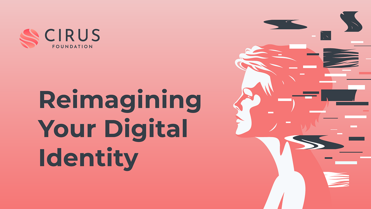 Reimagining your Digital Identity: Part 1 | by Cirus Foundation | Cirus ...