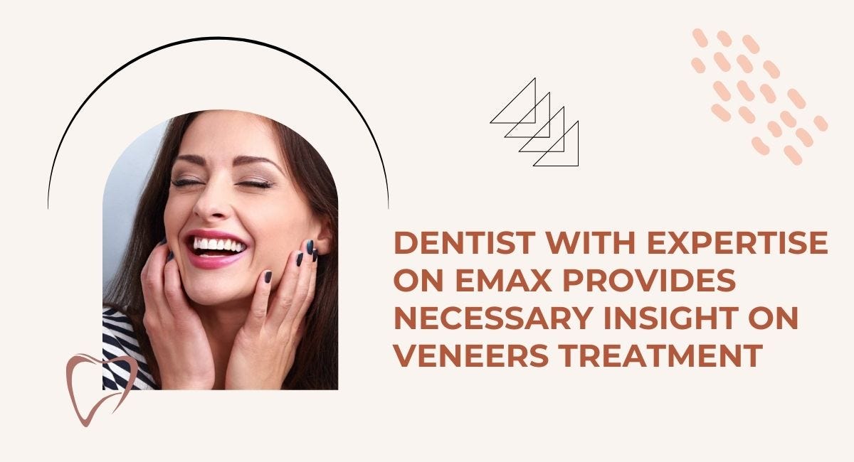 Dentist with expertise on emax provides necessary insight on veneers ...