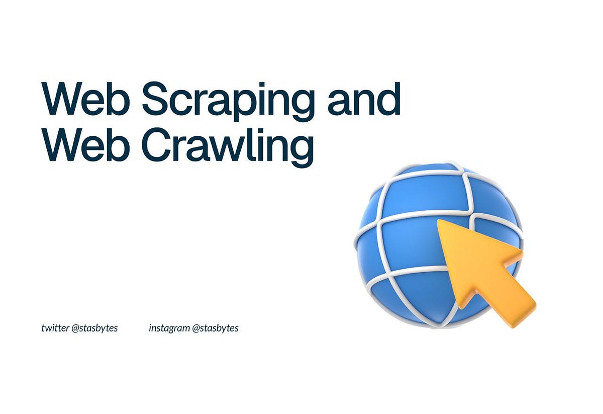 Web Scraping and Web Crawling. Outline; | by Stasbytes | Medium