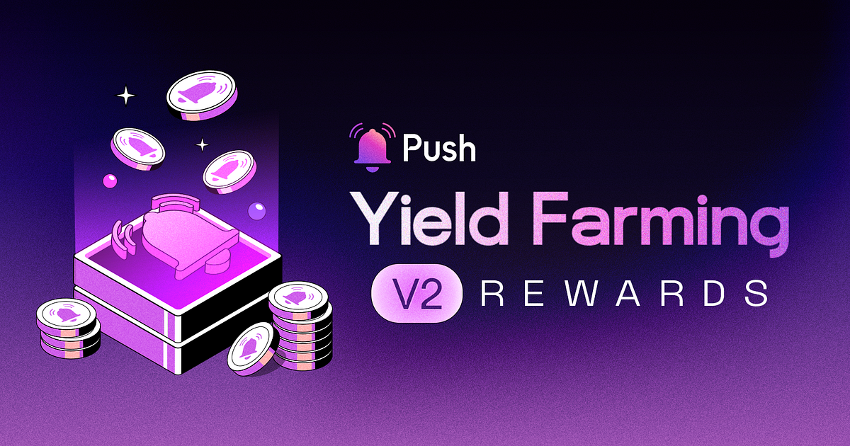 New Push Yield Farming Rewards: Full Details🪙 | by Push Protocol | Push ...