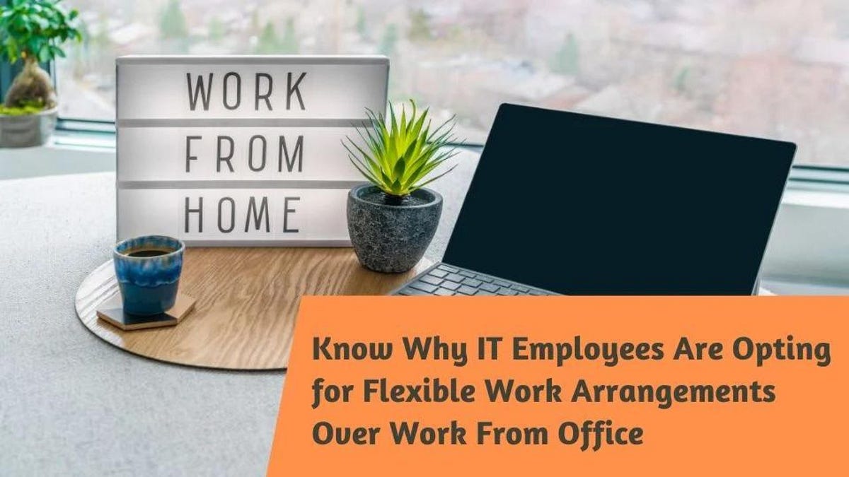 Why IT Employees Are Opting for Flexible Work Arrangements Over Work ...