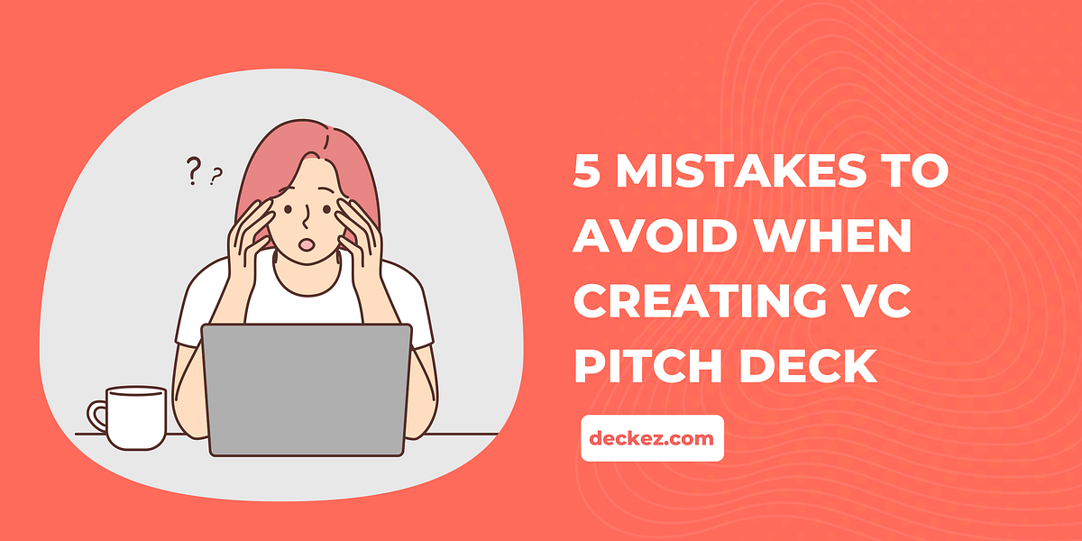 5 Mistakes To Avoid When Creating A VC Pitch Deck | by Bhavadharani ...