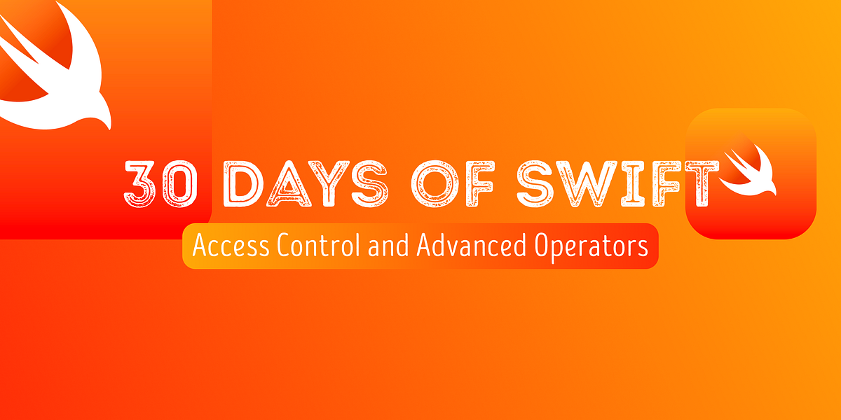 #30DaysOfSwift Day 27–28: Access Control and Advanced Operators | by Hutomo Sakti Kartiko | Medium