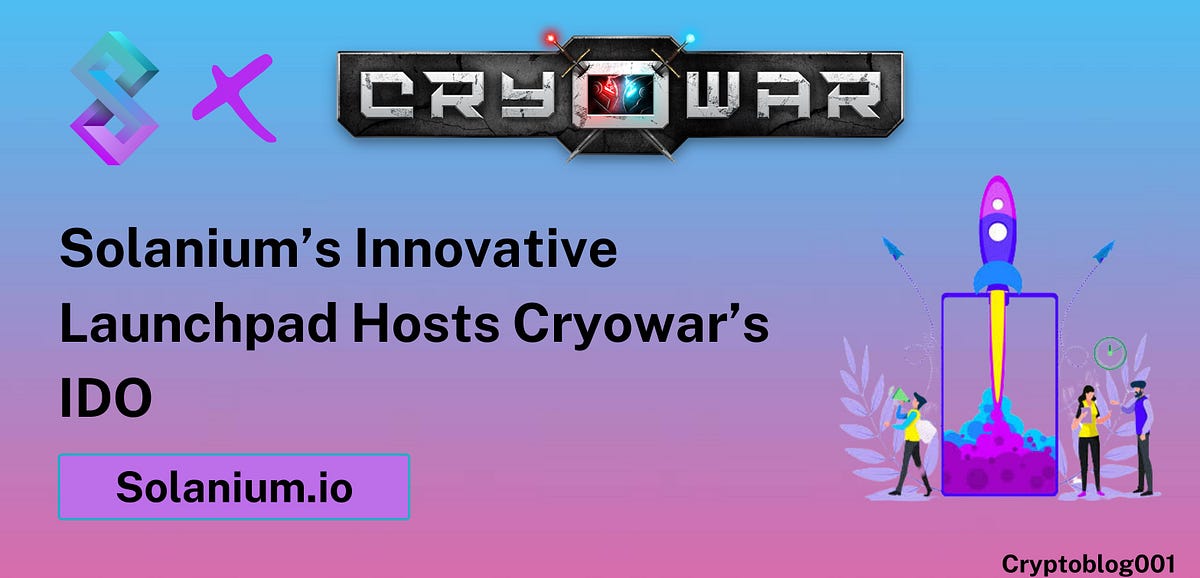 Solanium’s Innovative Launchpad Hosts Cryowar’s IDO | by Olamilekan Abdulganiyu | Medium