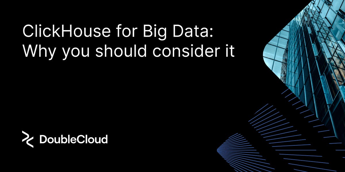 ClickHouse for Big Data: Why You Should Consider It | DoubleCloud