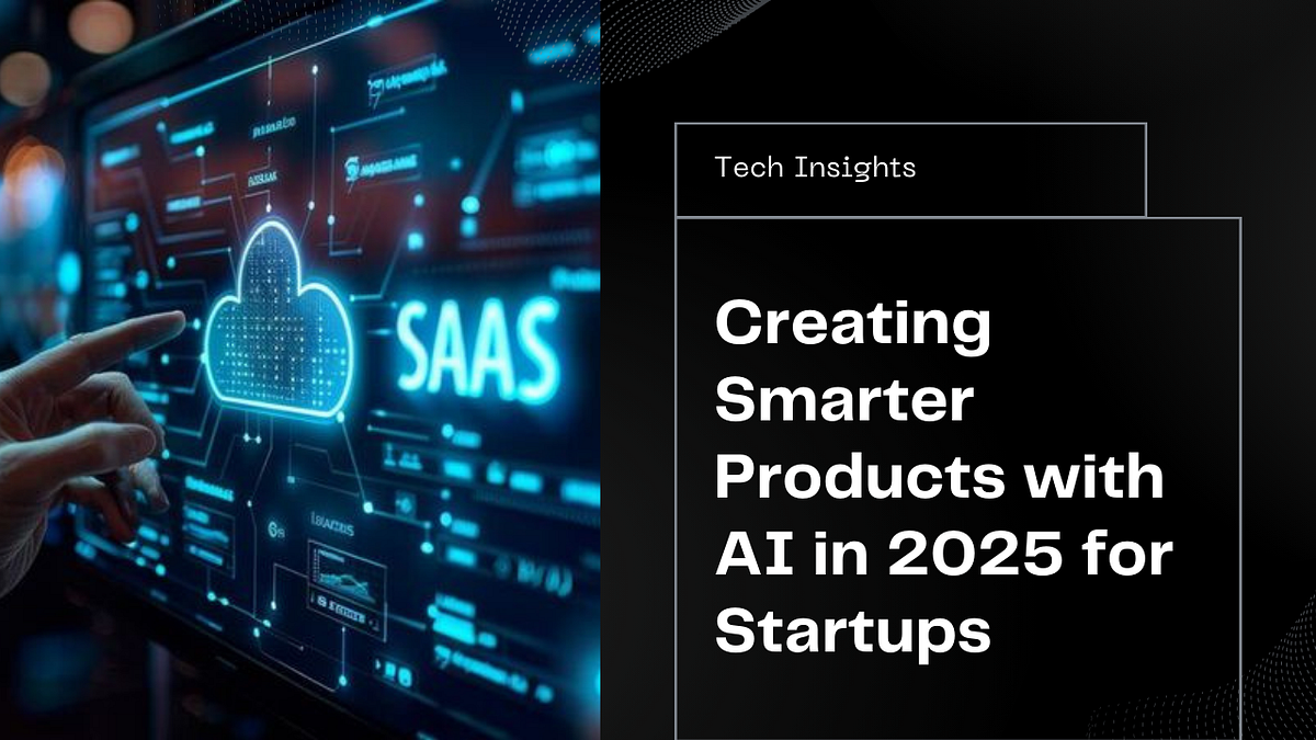 AI for SaaS: Creating Smarter Products with AI in 2025 for Startups ...