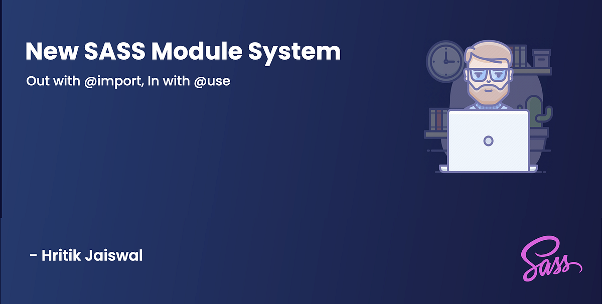 New SASS Module System. Part 2: Out with @ import, in with @… | by Hritik Jaiswal | JavaScript ...