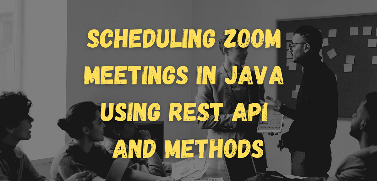 Scheduling Zoom Meetings In Java using Rest API and methods | by ...