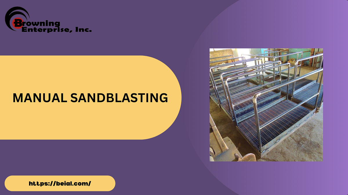 Precision in Every Grain: Unveiling the Art of Manual Sandblasting with Browning Enterprise | by ...