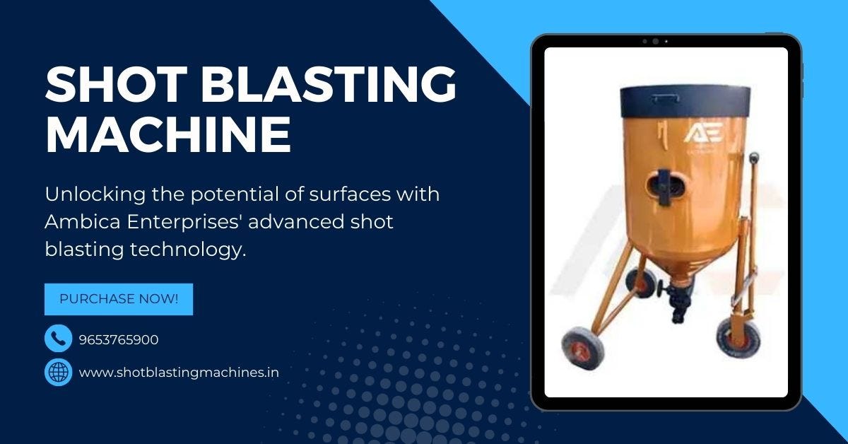 The Impact of Shot Blasting Machines on Surface Preparation | by Ambica Singh Yadav | May, 2024 ...