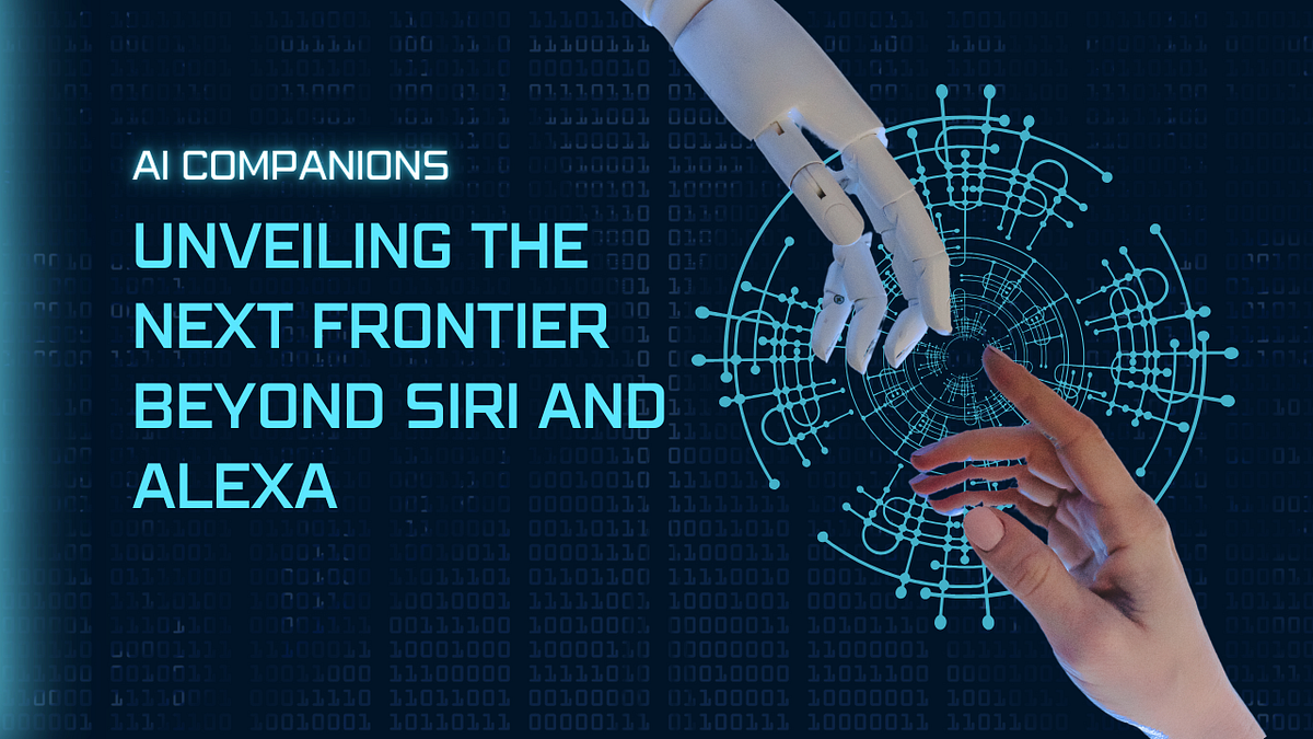 AI Companions: Unveiling the Next Frontier Beyond Siri and Alexa | Medium