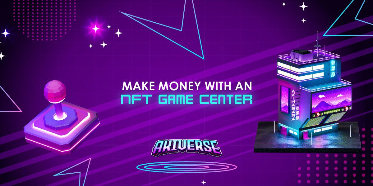 How to Make Money with Your Own NFT Game Center | by AKIVERSE ...