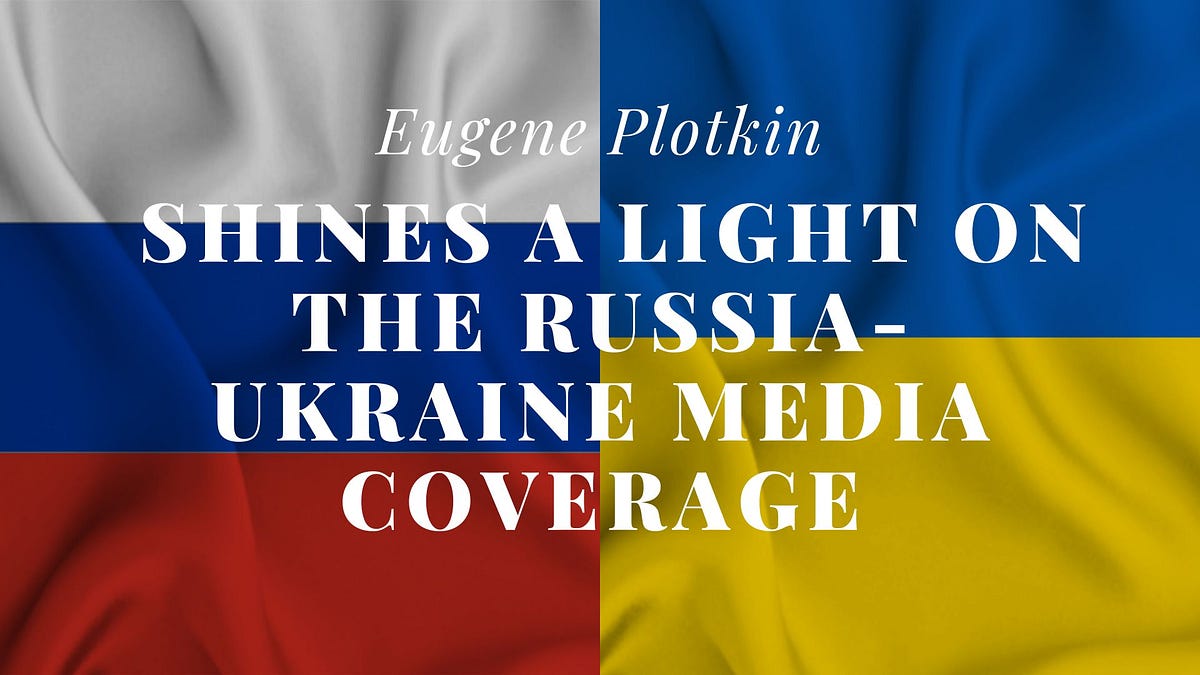 Eugene Plotkin Shines a Light on the Russia-Ukraine Media Coverage | by ...