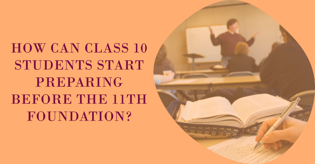How Can Class 10 Students Start Preparing Before the 11th Foundation ...