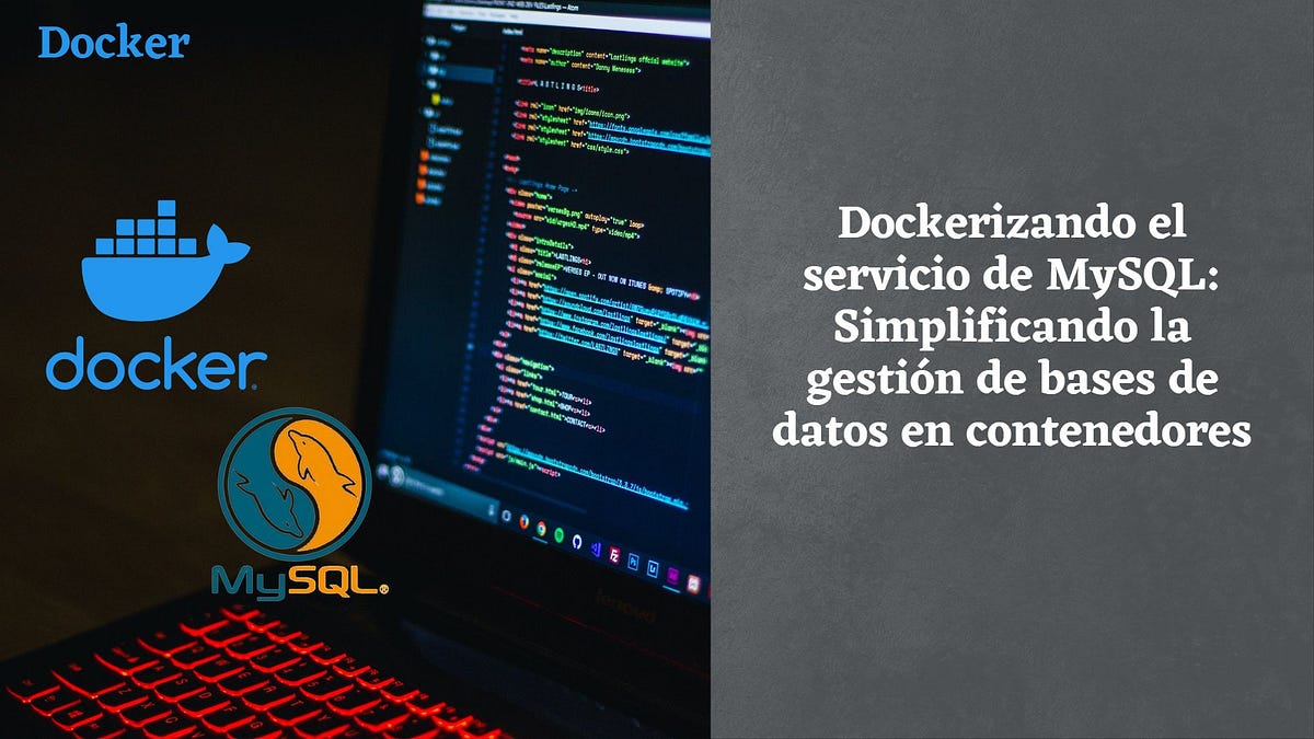 Dockerizando el servicio de MySQL: Simplificando la gestión de bases de datos en contenedores ...