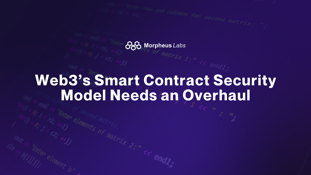 Web3’s Smart Contract Security Model Needs an Overhaul | by Morpheus ...