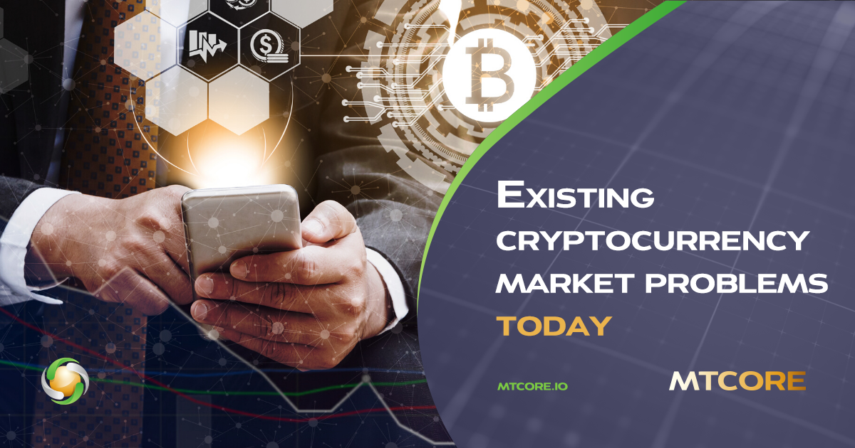 Existing cryptocurrency market problems today | by MTCore | Medium