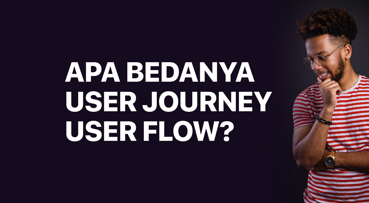 User Journey dan User Flow. Apa bedanya? | by Dwinawan | Insight | Medium