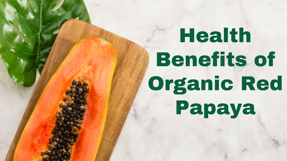 Health Benefits of Organic Red Papaya | by Angela jones | Medium