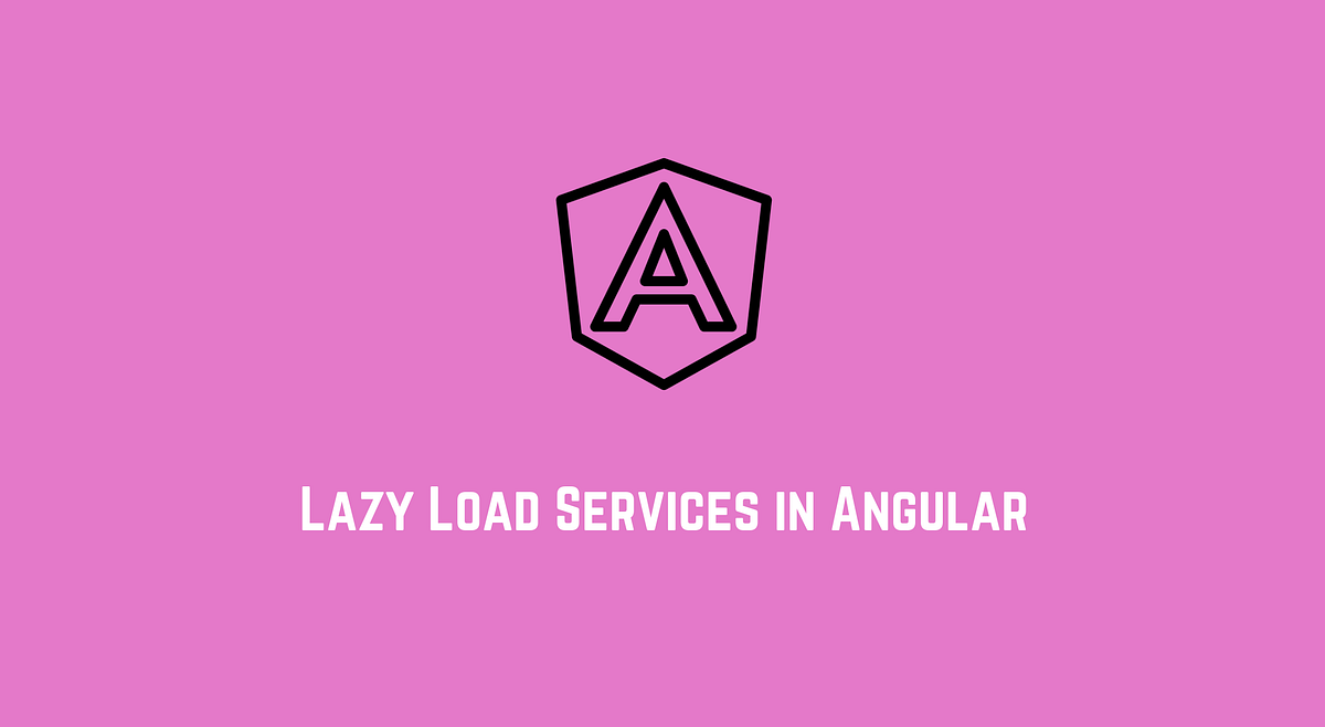 Lazy Load Services in Angular. Imagine we have a large service with… | by Netanel Basal ...