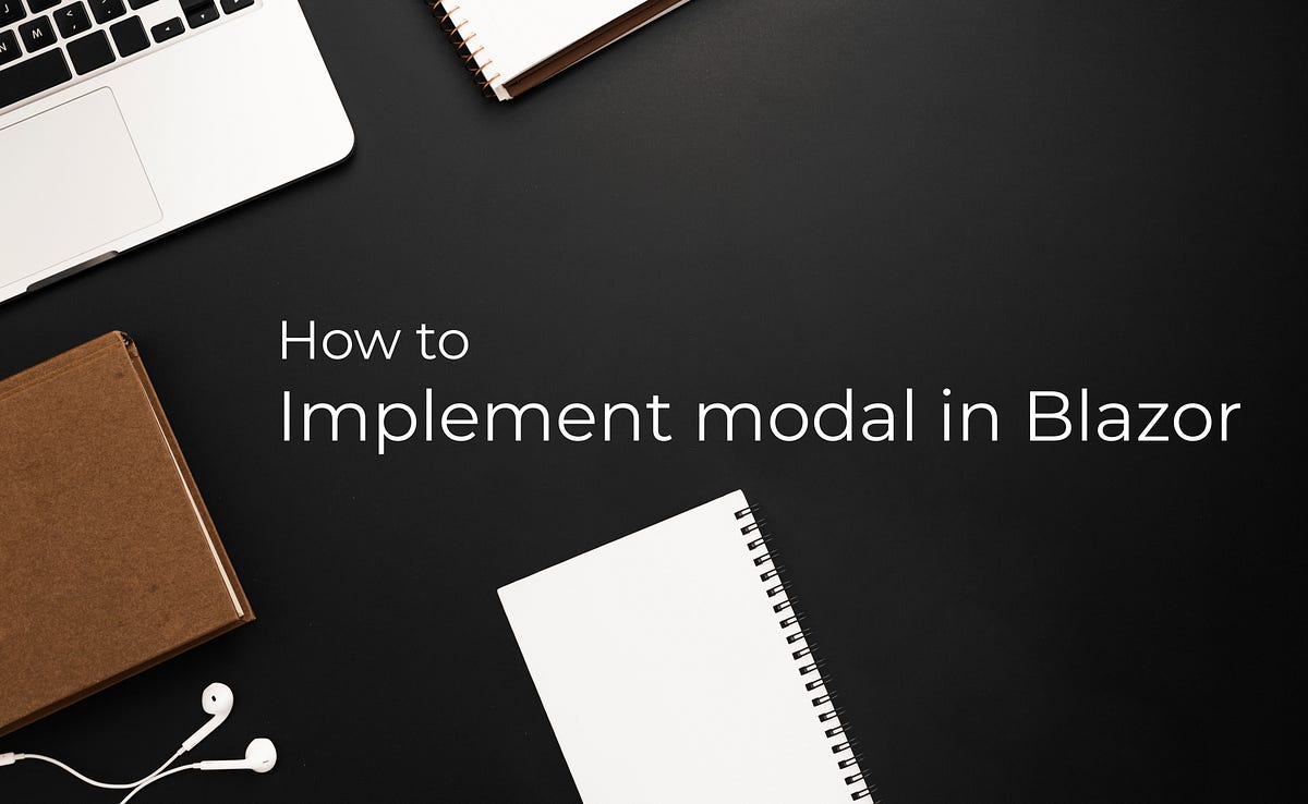 Implementing Modal in Blazor | Medium