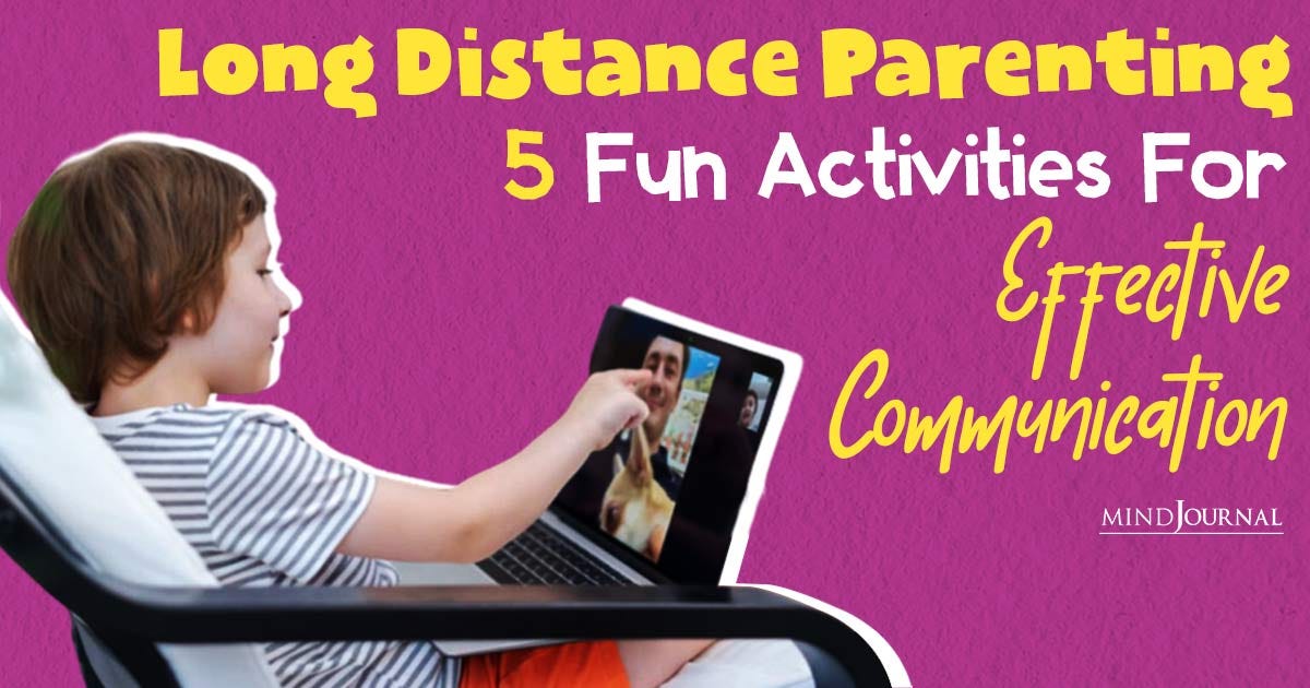Guide For Long Distance Parenting: 5 Fun Activities To Strengthen Your ...