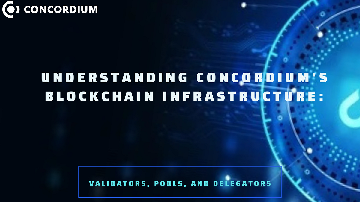 Understanding Concordium’s Blockchain Infrastructure: Validators, Pools, and Delegators | by ...