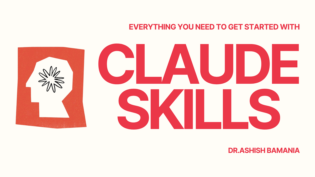 Everything You Need To Get Started With Claude Skills | by Dr. Ashish Bamania | Oct, 2025 | AI ...