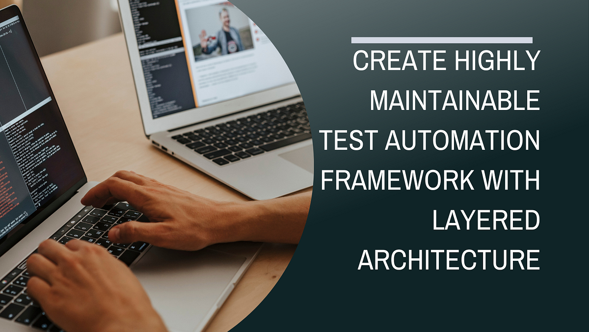 Test Automation Framework with Layered Architecture | by Sanjeev Kumar ...