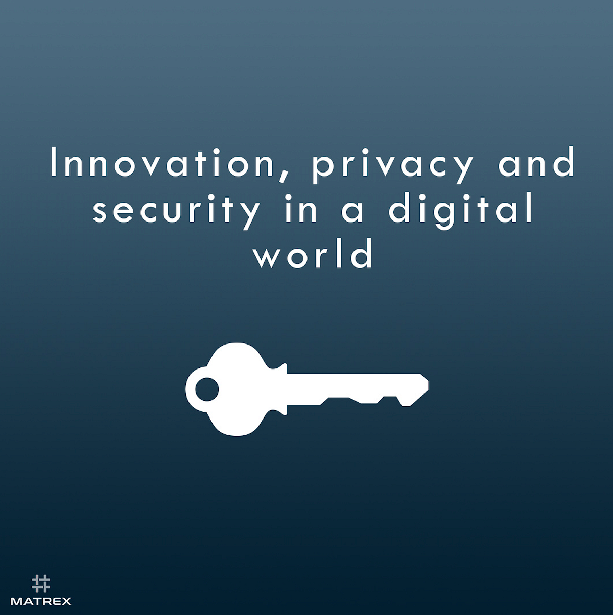 Innovation, privacy and security in a digital world | by Matrex ...