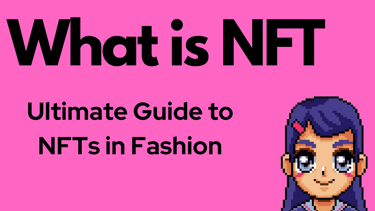 What is NFT — Ultimate Guide to NFTs in Fashion | by Karan Bose | Medium