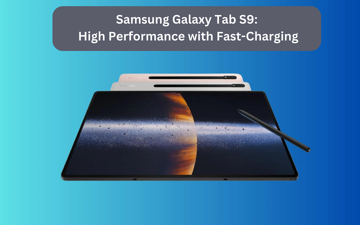 Samsung Galaxy Tab S9: High Performance with Fast-Charging | by Alex ...