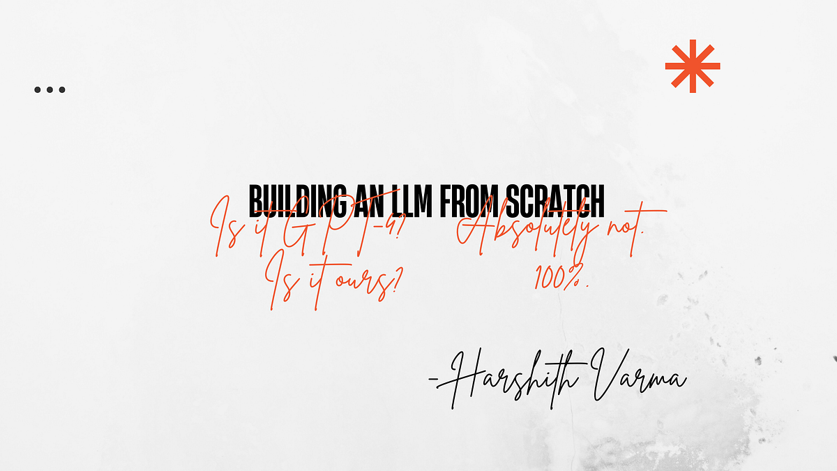 Building an LLM from Scratch. Why Build an LLM From Scratch? | by N Sai ...