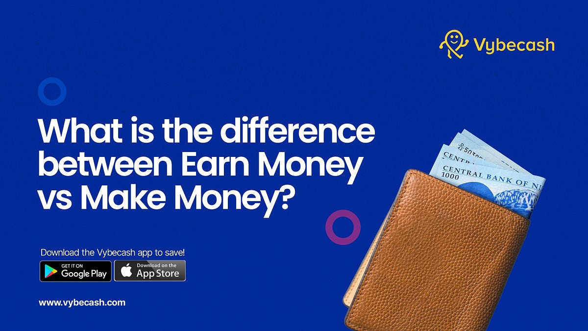 What is the difference between Earn Money vs Make Money? | by Vybecash ...