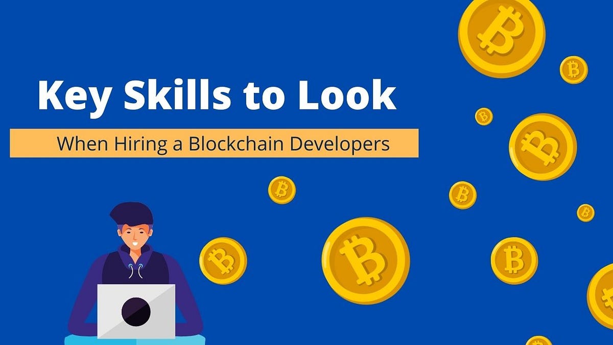 Key Skills to Look for When Hiring a Blockchain Developers | by ...