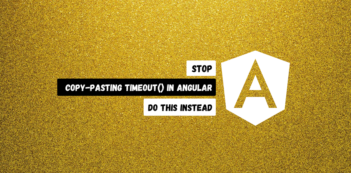 Stop Copy-Pasting timeout() in Angular — Do This Instead | by Angular_with_Awais | Medium