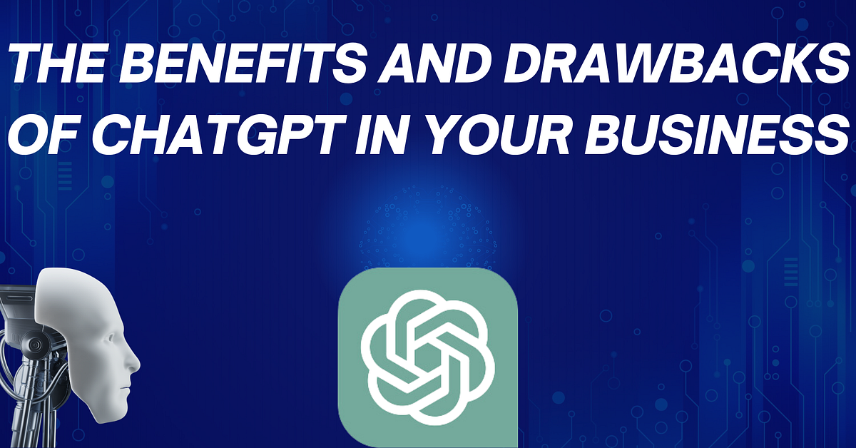 Exploring the Pros and Cons of ChatGPT — Everything You Need to Know ...