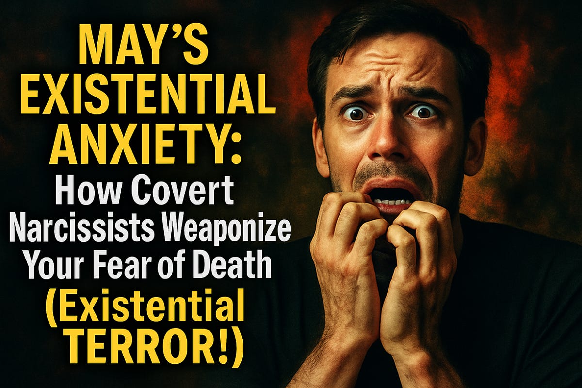 MAY’S EXISTENTIAL ANXIETY: How Covert Narcissists Weaponize Your Fear ...